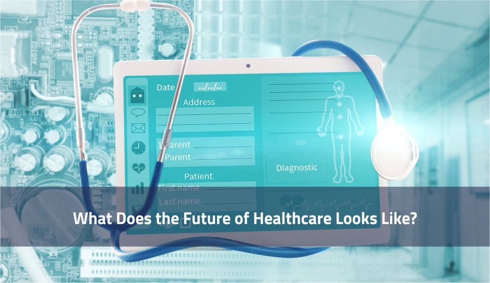 What Does the Future of Healthcare Looks Like?-Cervoz – Making Memories ...