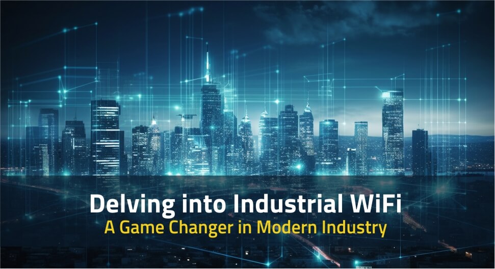 Delving into Industrial WiFi: A Game Changer in Modern Industry